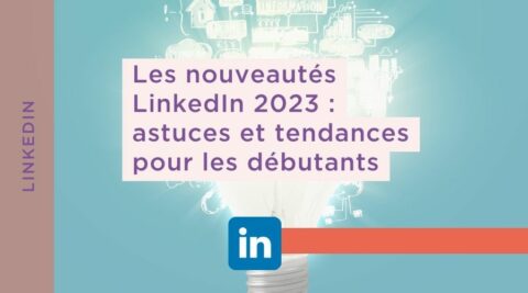 Les nouveautés LinkedIn 2023 - La vie en résô